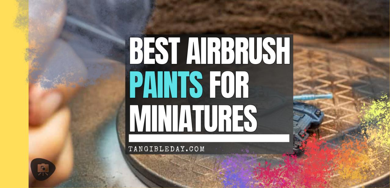 8 Best Airbrush Paints for Miniatures and Models - Tangible Day