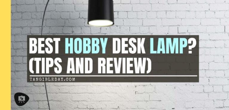 Choosing the Best Hobby Desk Lamp (My Top 5 Reviewed) - Tangible Day