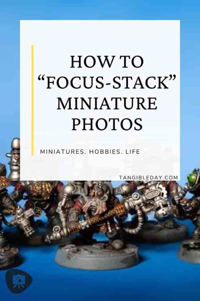 How To "Focus-Stack": 13 Steps to Improve Your Miniature Photos ...