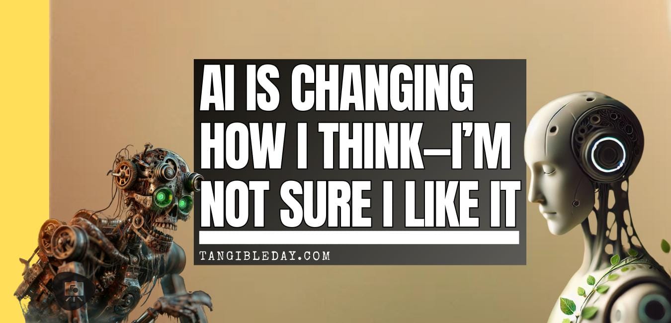 AI Is Changing How I Think—And I'm Not Sure I Like It - Tangible Day